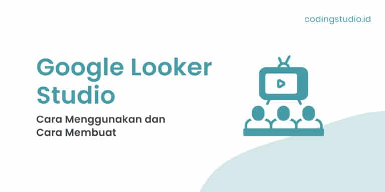 Cara Menggunakan Google Looker Studio Dan Cara Membuatnya