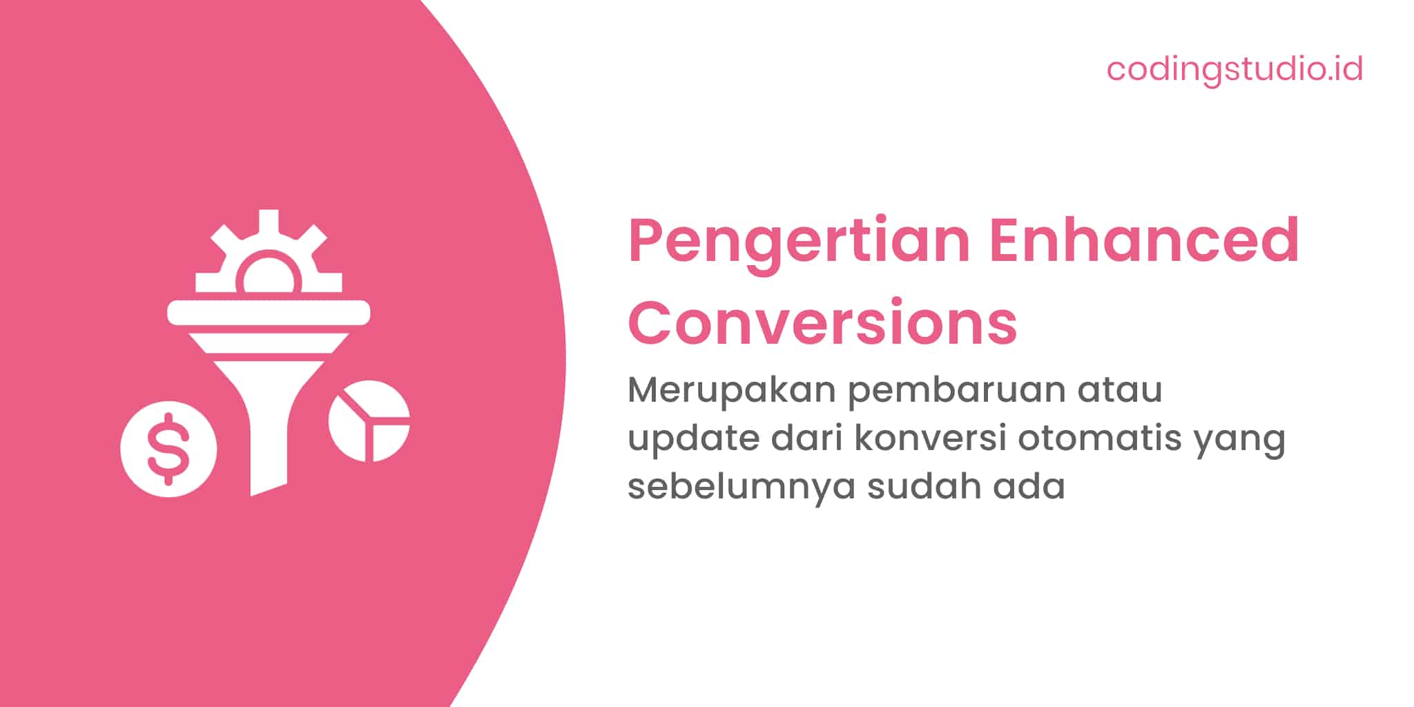 Apa Itu Enhanced Conversions? Pengertian Dan Manfaatnya