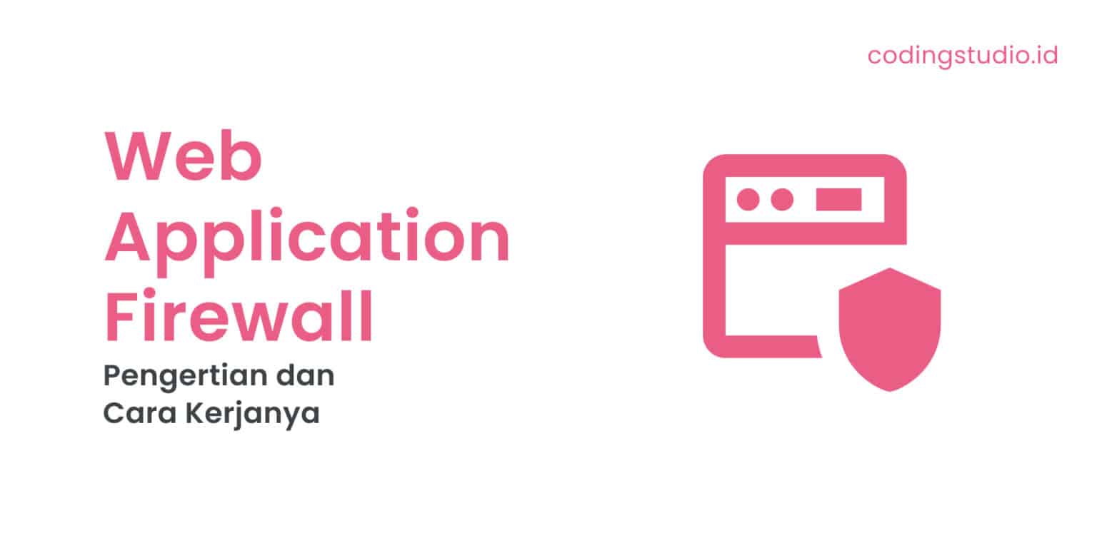 Mengenal WAF Adalah: Pengertian, Jenis Dan Cara Kerjanya