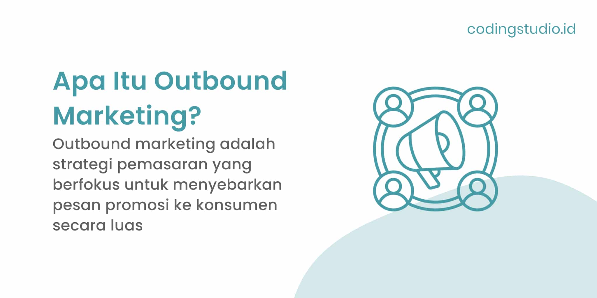 Outbound Marketing Adalah: Pengertian, Manfaat Dan Contohnya