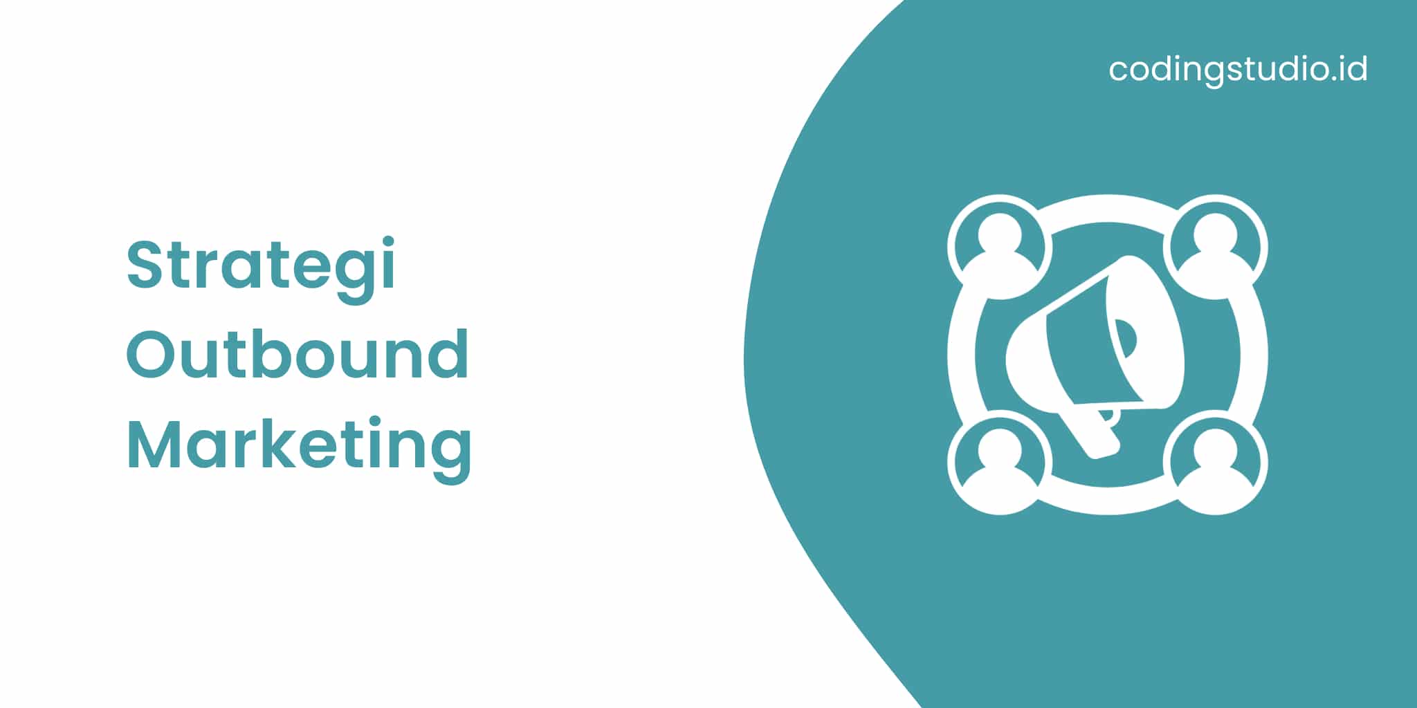 Outbound Marketing Adalah: Pengertian, Manfaat Dan Contohnya