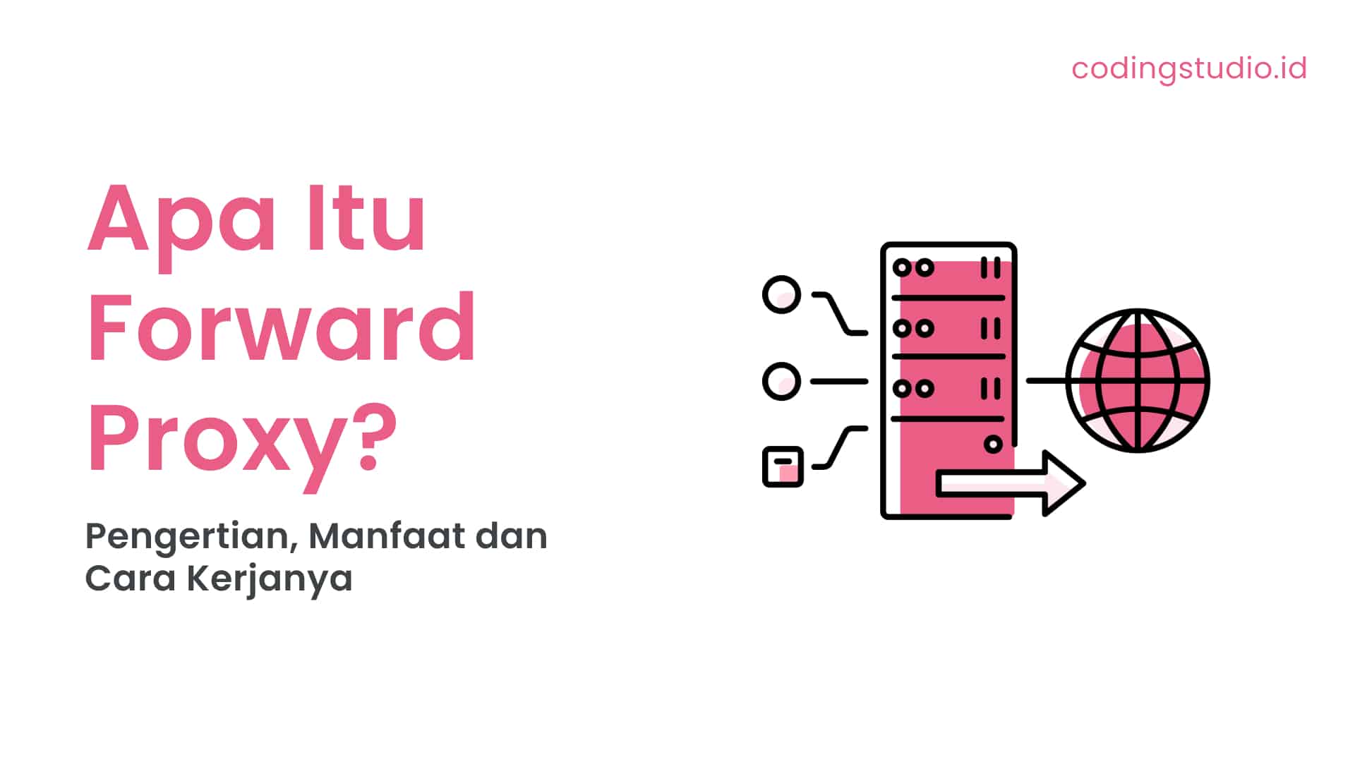 Forward Proxy Adalah: Pengertian, Manfaat Dan Cara Kerjanya