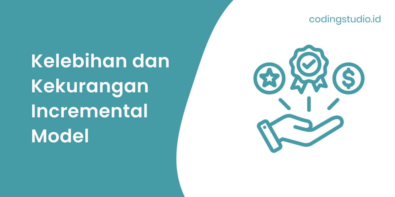Apa Itu Incremental Model? Pengertian, Tahapan Dan Contohnya