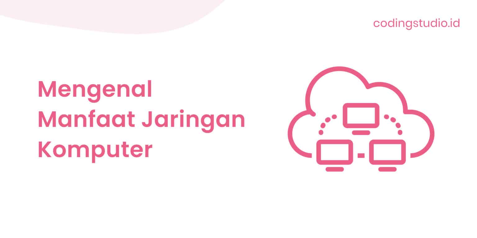 Jaringan Komputer Adalah: Pengertian, Fungsi Dan Manfaatnya