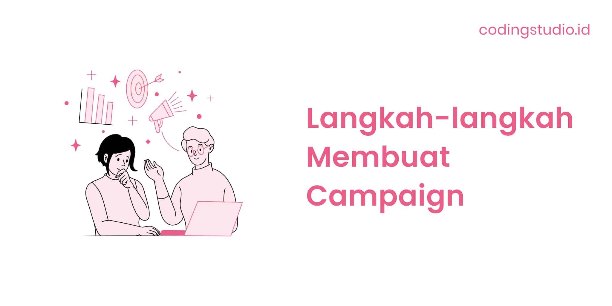 Campaign Adalah: Pengertian, Manfaat Dan Contohnya