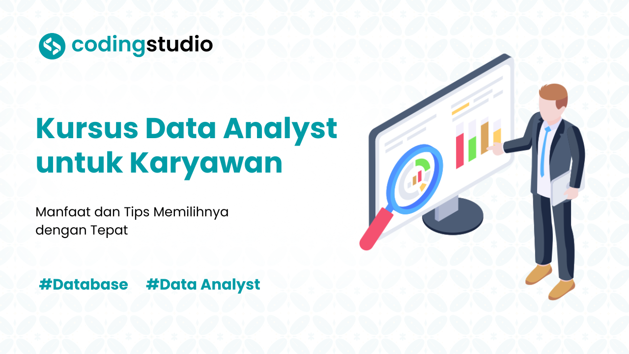 3 Tips Memilih Kursus Data Analyst Untuk Karyawan Versi Coding Studio