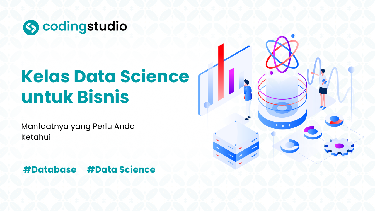4 Manfaat Kelas Data Science Untuk Bisnis Yang Perlu Diketahui