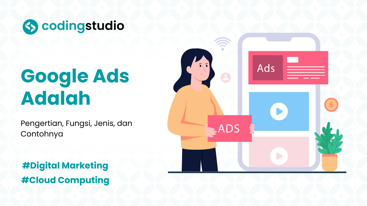 Google Ads Adalah: Pengertian, Fungsi, Jenis, Dan Contohnya