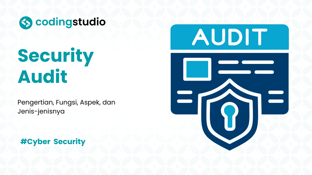 Security Audit Adalah: Arti, Fungsi, Aspek, Dan Jenisnya