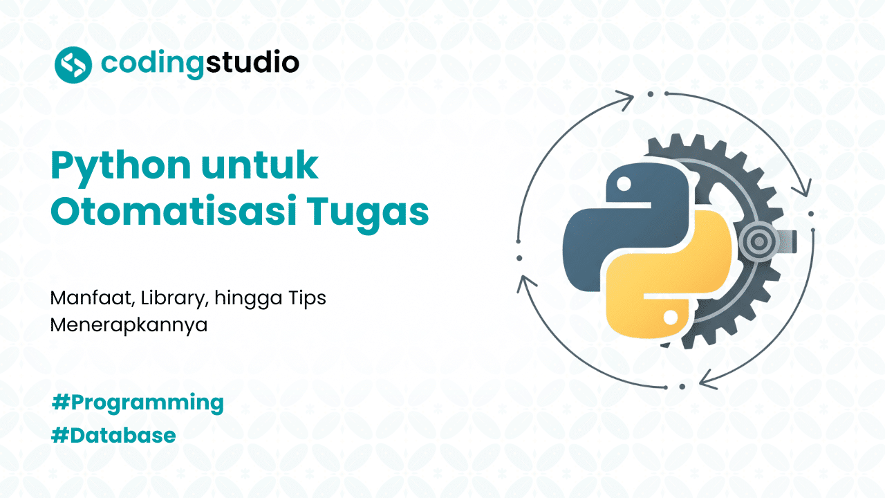 Python Untuk Otomatisasi Tugas: Manfaat, Library, Dan Tipsnya